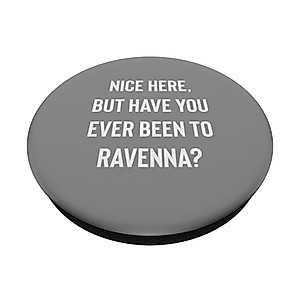 Nice Here But Have You Ever Been To Ravenna PopSockets Standard PopGrip