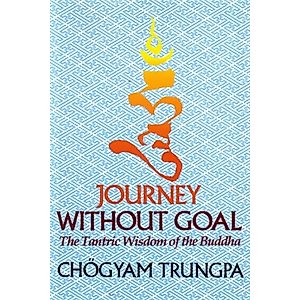 Journey Without Goal: The Tantric Wisdom of the Buddha