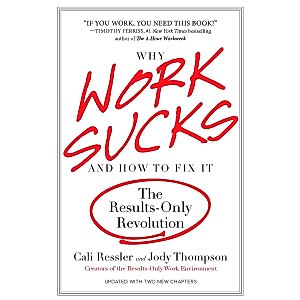 Why Work Sucks and How to Fix It: The Results-Only Revolution