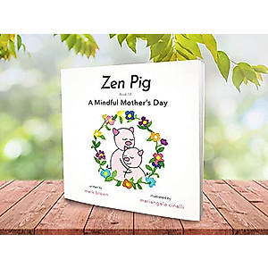 Zen Pig: A Mindful Mother's Day - A Children's Book from Mark Brown's Zen Pig Series about Love & Appreciation for Mothers - The Perfect Gift for Moms & Grandmas for Mother's Day