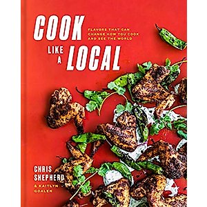 Cook Like a Local: Flavors That Can Change How You Cook and See the World: A Cookbook