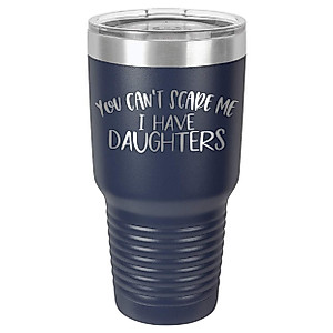 YOU CANT SCARE ME I HAVE DAUGHTERS NAVY 30 oz Drink Tumbler With Straw and Slide Top Lid | Laser Engraved Travel Mug | Compare To Yeti Rambler | Gift Idea Dad For Father's Day & Birthday