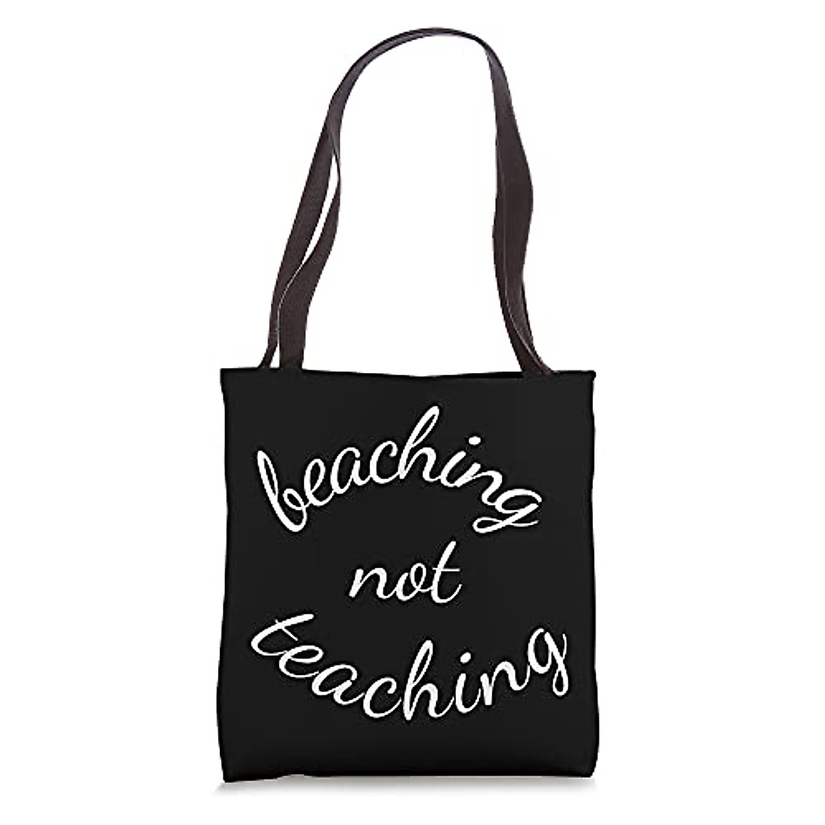 Funny Teacher Summer Vacation Gifts Beaching Not Teaching Tote Bag