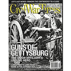 CIVIL WAR TIMES MAGAZINE GUNS OF GETTYSBURG AUGUST, 2015 VOL. 54 NO. 4