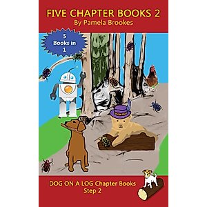 Five Chapter Books 2: Systematic Decodable Books for Phonics Readers and Folks with a Dyslexic Learning Style (DOG ON A LOG Chapter Book Collections)