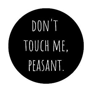 Funny Don't Touch Me Peasant Quote PopSockets PopGrip: Swappable Grip for Phones & Tablets