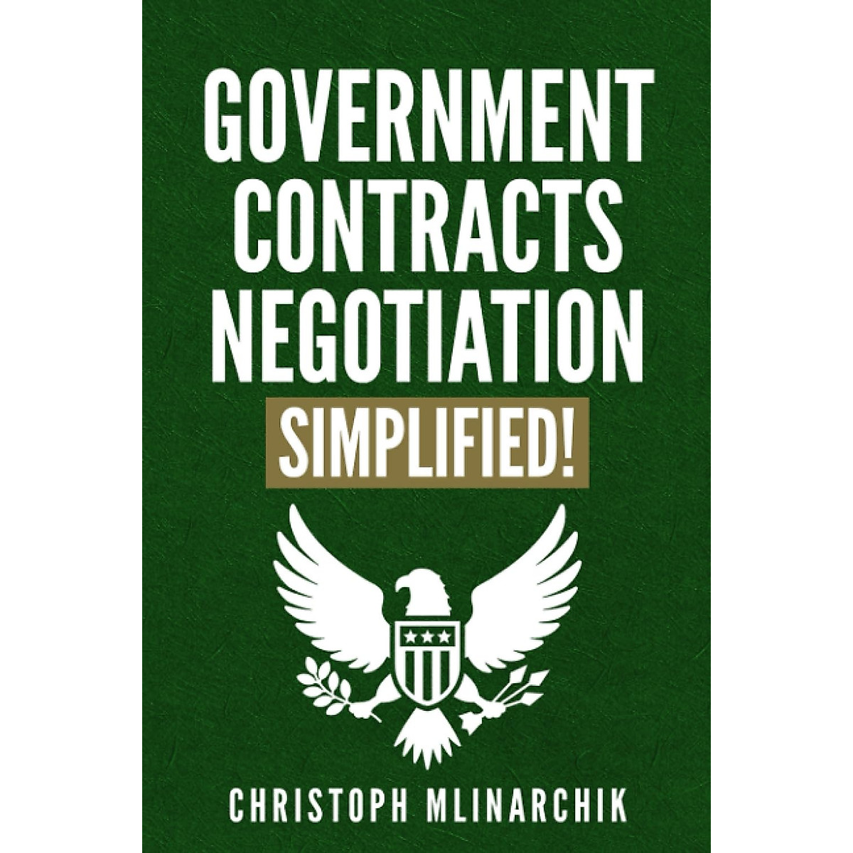 Government Contracts Negotiation, Simplified!: The Plain English Guide to Redlining Federal Contracts and Subcontracts, FAR Clauses, and Common ... Government Contracts in Plain English Series)