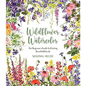 Wildflower Watercolor: The Beginner’s Guide to Painting Beautiful Florals