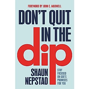 Don't Quit in the Dip: Stay Focused on God's Promises for You