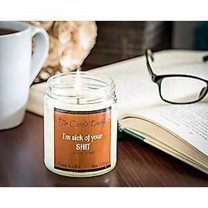 The Candle Daddy I'm Sick of Your Shit Candle Funny Bathroom Candle -Fresh Scent Odor or Smoke Eliminating- 6 Ounce - 40 Hour Burn Time - Poured in Small Batches in USA