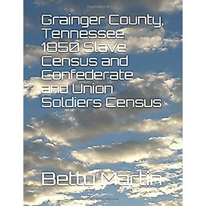 Grainger County, Tennessee 1850 Slave Census and Confederate and Union Soldiers Census