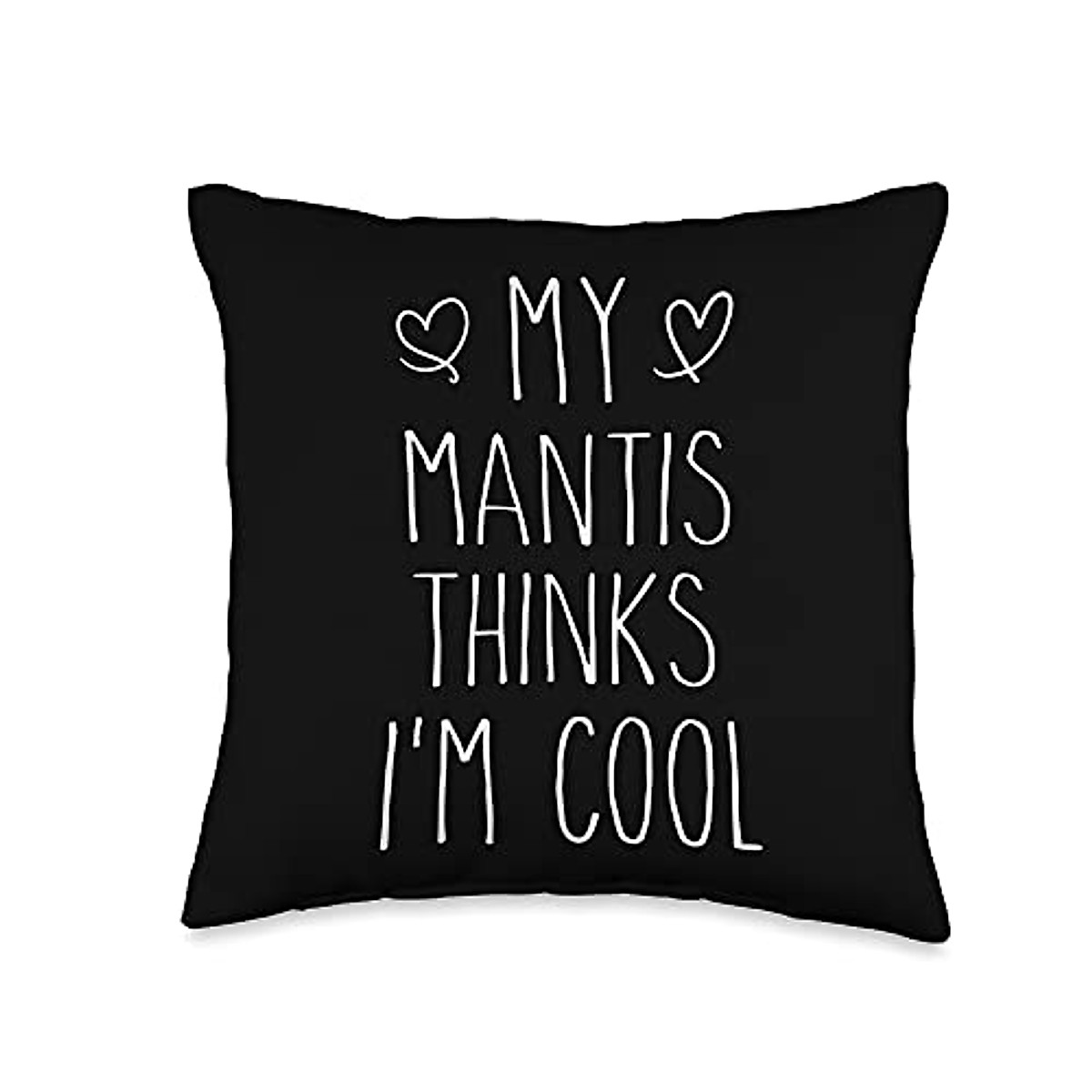 Funny Mantis Owner Mens Womens Clothings Thinks I'm Cool Funny Mantis Owner Throw Pillow, 16x16, Multicolor