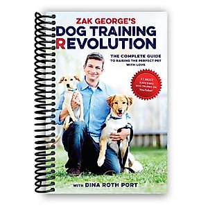 Zak George's Dog Training Revolution: The Complete Guide to Raising the Perfect Pet with Love