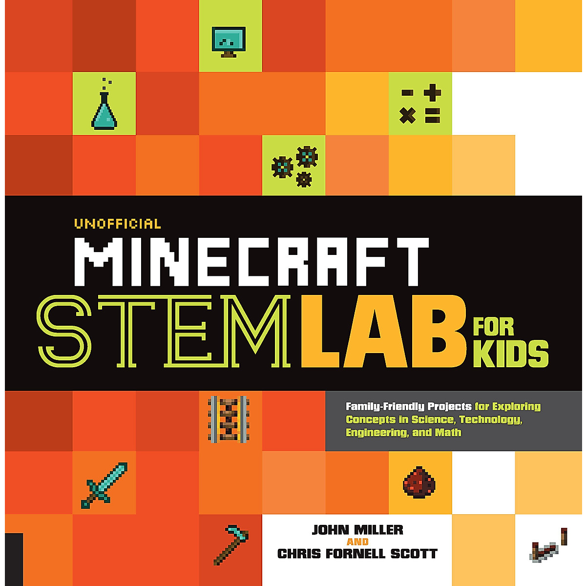 Unofficial Minecraft STEM Lab for Kids: Family-Friendly Projects for Exploring Concepts in Science, Technology, Engineering, and Math (Volume 16) (Lab for Kids, 16)