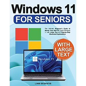 Windows 11 for Seniors: The Ultimate Beginner's Guide to Master Your New PC. Learn Windows 11 with Large Text and Step-by-Step Illustrated Explanations