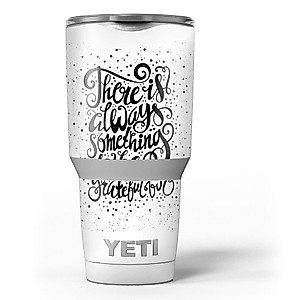 Design Skinz There is Always Something to Be Grateful for - Skin Decal Vinyl Wrap Kit Compatible with The Yeti Rambler Cooler Tumbler Cups