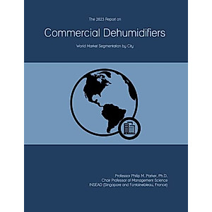 The 2023 Report on Commercial Dehumidifiers: World Market Segmentation by City