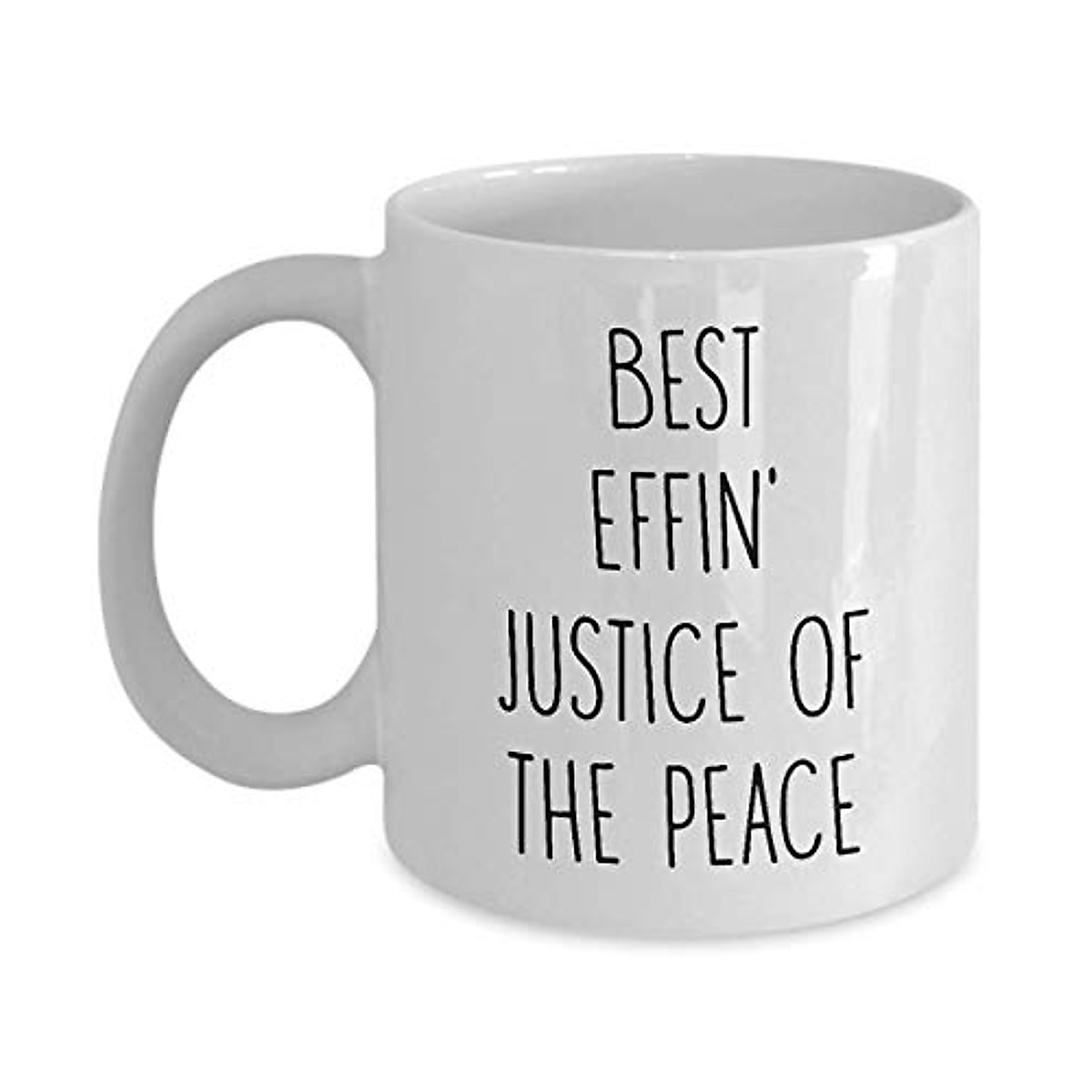 Mugs for Justice of the Peace Best Effin' Justice of the Peace Ever Funny Coffee Mug Tea Cup Fun Inspirational Mug Idea