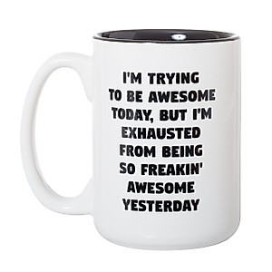 Artisan Owl I'm Trying To Be Awesome Today But I'm Exhausted From Being So Freakin Awesome Yesterday - 15oz Deluxe Double-Sided Coffee Tea Mug
