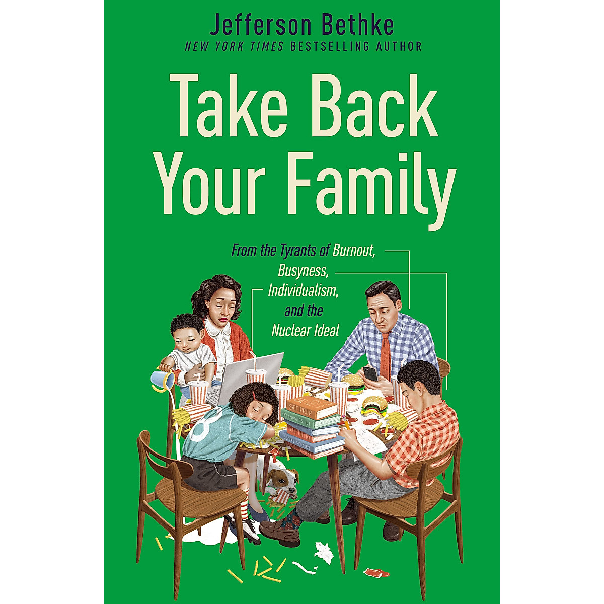 Take Back Your Family: From the Tyrants of Burnout, Busyness, Individualism, and the Nuclear Ideal