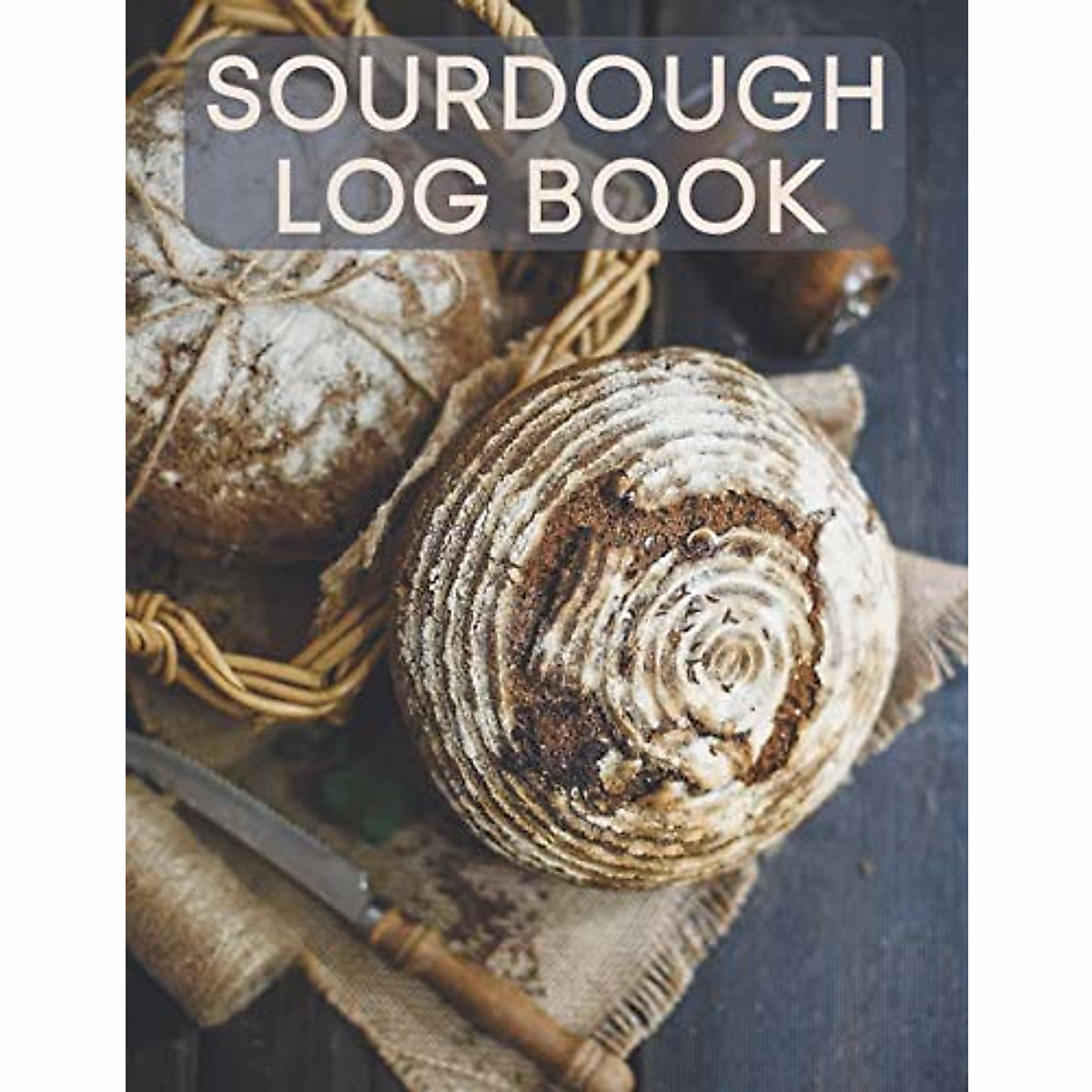 Sourdough Log Book: Sourdough Loaf Recipe Notebook for Artisan Bakers (Sourdough Bread Baking Supplies)