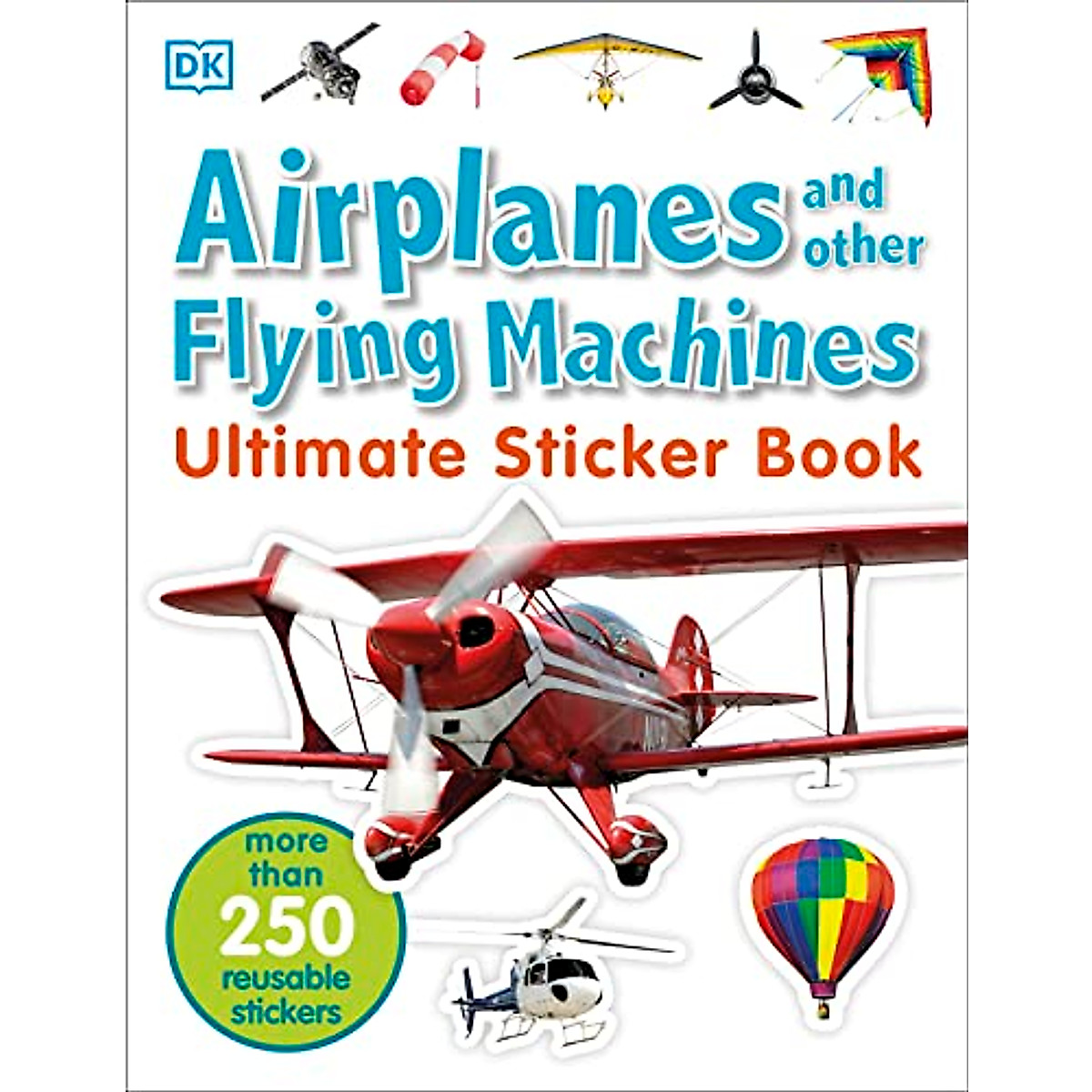 Ultimate Sticker Book: Airplanes and Other Flying Machines: More Than 250 Reusable Stickers