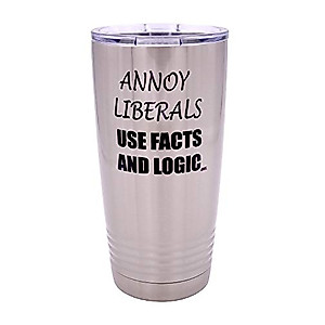 Funny Annoy Liberals Use Facts and Logic 20 Ounce Large Stainless Steel Travel Tumbler Mug Cup Gift For Conservative Or Republican Political Novelty