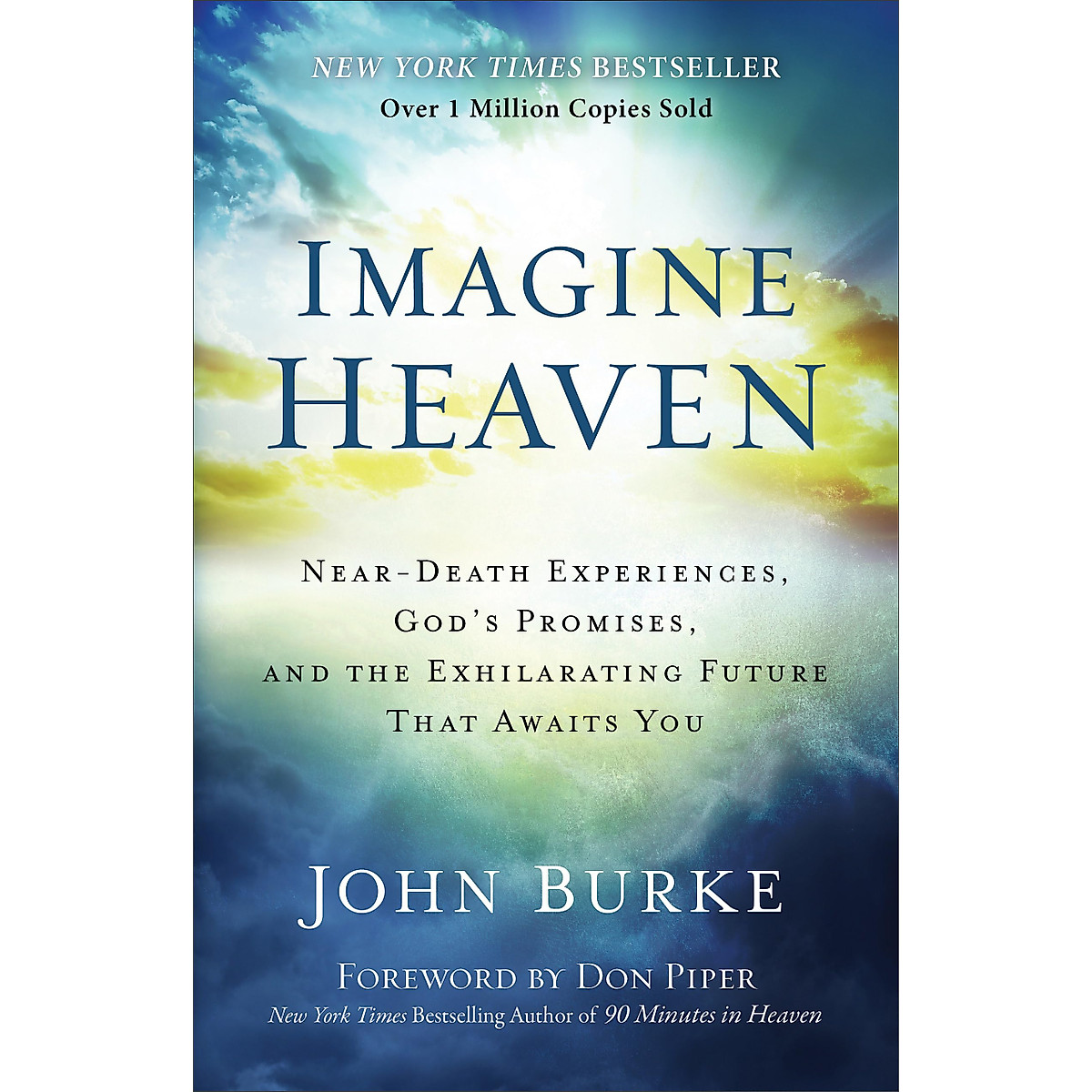 Imagine Heaven: Near-Death Experiences, God's Promises, and the Exhilarating Future That Awaits You