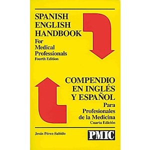 Spanish English Handbook for Medical Professionals/Compendio En Ingles Y Espanol Para Profesionales De LA Medicina (English and Spanish Edition)