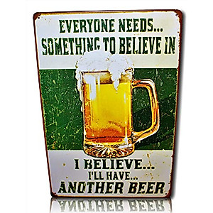 Everyone Needs Something to Believe in, I Believe I'll Have Another Beer Sign Perfect for Your Home, Bar Sign, Man Cave Decor, Garage Retro Vintage Funny Booze Tin Signs Size: 8x12 Inches