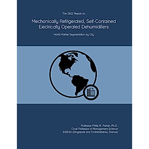 The 2022 Report on Mechanically Refrigerated, Self-Contained Electrically Operated Dehumidifiers: World Market Segmentation by City