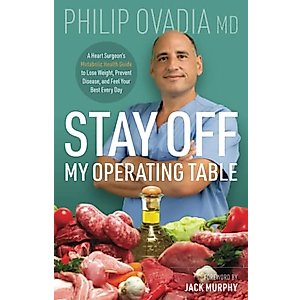 Stay off My Operating Table: A Heart Surgeon’s Metabolic Health Guide to Lose Weight, Prevent Disease, and Feel Your Best Every Day