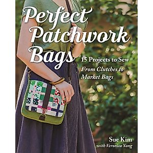 Perfect Patchwork Bags: 15 Projects to Sew - From Clutches to Market Bags