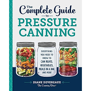 The Complete Guide to Pressure Canning: Everything You Need to Know to Can Meats, Vegetables, Meals in a Jar, and More [Spiral-bound]