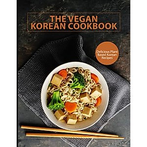 Vegan Korean Cookbook: Delicious Plant Based Korean Recipes