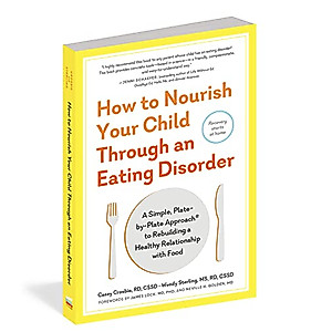 How to Nourish Your Child Through an Eating Disorder: A Simple, Plate-by-Plate Approach® to Rebuilding a Healthy Relationship with Food