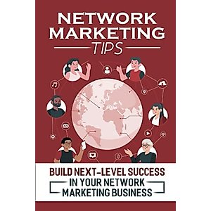 Network Marketing Tips: Build Next-Level Success In Your Network Marketing Business