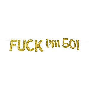 Fuck I'm 50 Banner - Happy 50th Birthday Party Decors, Fifty Party Decorations, Gold Glitter