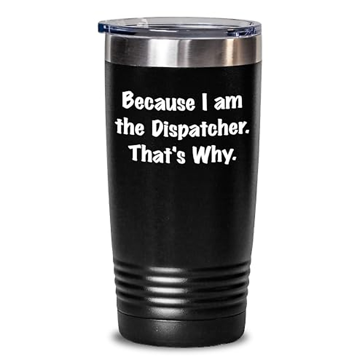Dispatcher Mom's Day Gift, Funny Quote, 20oz or 30oz Vacuum Insulated Tumbler, Stainless Steel and Powder Coating, Gifts from Men to Dispatcher, Unique Dispatcher Gifts