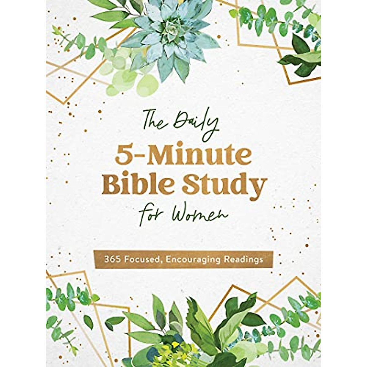 The Daily 5-minute Bible Study for Women: 365 Focused, Encouraging Readings