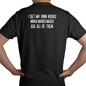 Funny Gift Ideal For Entrepreneurs: A Gift's Encouraging Tenacity - I Set My Own Hours Which Unfortunately Are All Of Them. Men Or Women Black Men Women Black T-shirt