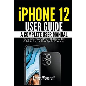 iPhone 12 User Guide: A Complete User Manual for Beginners and Pro with Useful Tips & Tricks for the New Apple iPhone 12