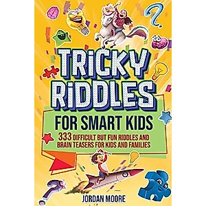 Tricky Riddles for Smart Kids: 333 Difficult But Fun Riddles And Brain Teasers For Kids And Families (Age 8-12)