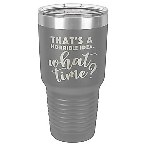 THATS A HORRIBLE IDEA WHAT TIME Grey 30 oz Tumbler With Straw and Slide Top Lid | Stainless Steel Travel Mug | Compare To Yeti Rambler