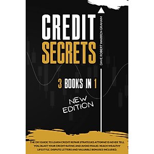 Credit Secrets: The 3-in-1 DIY Guide to Learn Credit Repair Strategies Attorneys Never Tell You, Blast Your Credit Rating & Avoid Fraud. Reach Wealthy Lifestyle. Dispute Letters & Valuable Bonuses