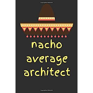 Nacho Average Architect: novelty notebook for architects 6"x9"