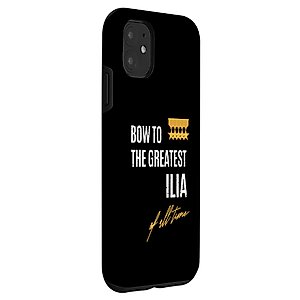 iPhone 11 Bow To The Greatest Ilia Of All Time First Given Name Case