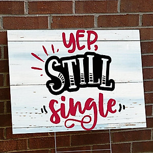 Signs Board Yep Still Single Corrugated Plastic Sign Wife Gift Inspirational Quotes for Garage Sales Rent Open House Construction 12x18 inches
