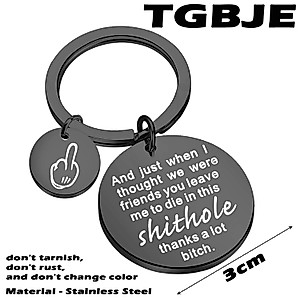 TGBJE Coworker Leaving Gift Funny Going Away Gift And Just When I Thought We Were Friends You Leave Me To Die In This Shithole Thanks A Lot Bitch Keychain Goodbye Gift For Her (black bitch key)