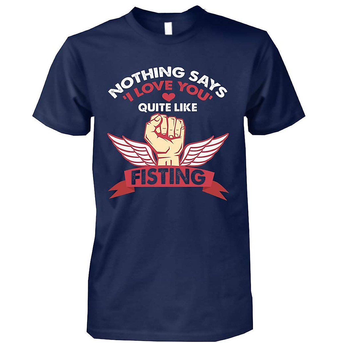 Nothing Says I Love You Quite Like Fisting T-Shirt Unisex (M,Navy)